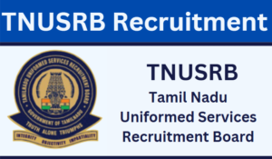 TNUSRB Recruitment Notification 2025: Check Eligibility and Selection Process